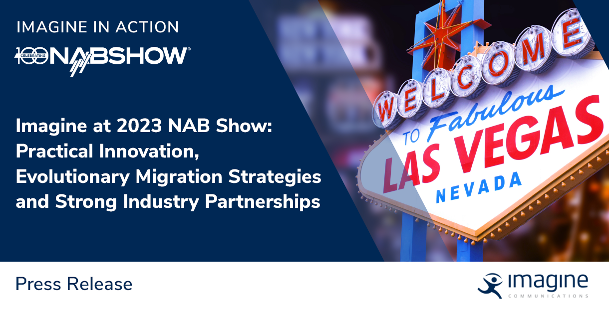 Imagine at 2023 NAB Show: Practical Innovation, Evolutionary Migration Strategies and Strong ...